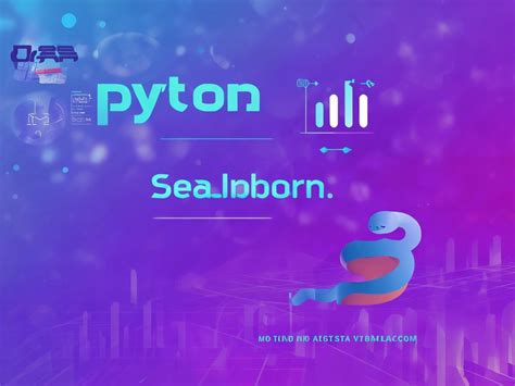 Seaborn入门与进阶：python数据可视化深度指南 Dawoai
