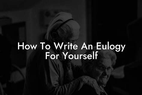 How To Write An Eulogy For Yourself Eulogy Assistant