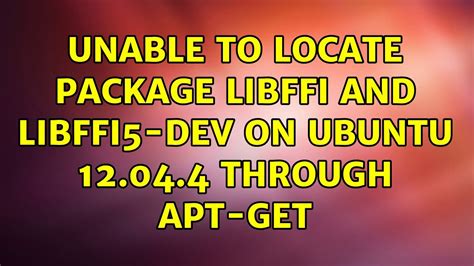 Ubuntu Unable To Locate Package Libffi And Libffi5 Dev On Ubuntu 1204