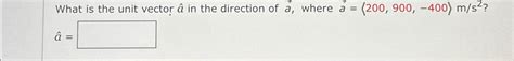 Solved What Is The Unit Vector Hat A In The Direction Of Chegg Com