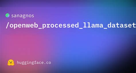 sanagnos openweb processed llama dataset 2048 · datasets at hugging face