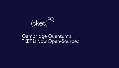 Cambridge Quantum Makes Tket Its Programming Language Open Source What