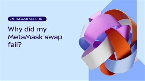 Why Did My Metamask Swap Fail Metamask Help Center