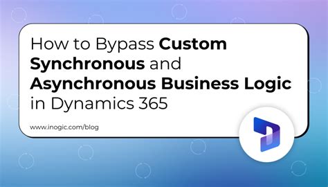 how to bypass custom synchronous and asynchronous business logic in dynamics 365 microsoft