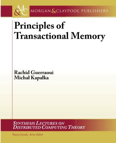 Principles Of Transactional Memory Synthesis Lectures On Distributed Computing Guerraoui