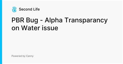 Pbr Bug Alpha Transparancy On Water Issue Voters Second Life