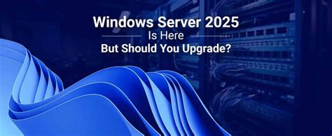 Windows Server 2025 Is Here But Should You Upgrade Aj Tek Corporation Aj Tek Corporation