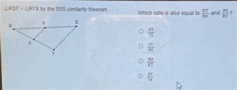 solved rst ryx by the sss similarity theorem which ratio is also