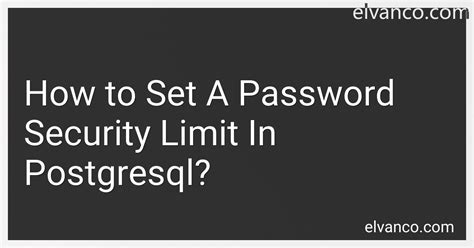 How To Set A Password Security Limit In Postgresql In 2024
