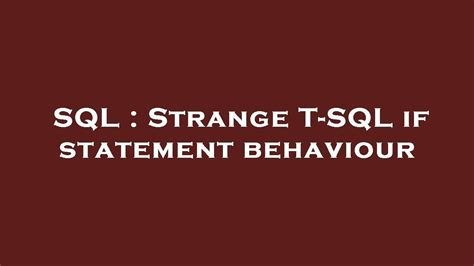 Sql Strange T Sql If Statement Behaviour Youtube
