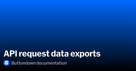 Api Request Data Exports Buttondown Documentation