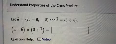 Solved Understand Properties Of The Cross Product Given