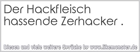 Der Hackfleisch Hassende Zerhacker Tolle Sprüche Und Zitate Auf Likemonster De