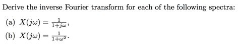 Solved Derive The Inverse Fourier Transform For Each Of The