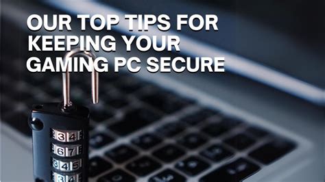 Our Top Tips For Keeping Your Gaming PC Secure