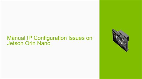 Manual Ip Configuration Issues On Jetson Orin Nano Help Docs For