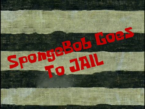 Spongebob Lost Episode Spongebob Goes To Jail Spinpasta Wiki Fandom