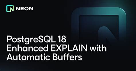 Postgresql 18 Enhanced Explain With Automatic Buffers