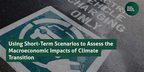 Using Short Term Scenarios To Assess The Macroeconomic Impacts Of Climate Transition Green