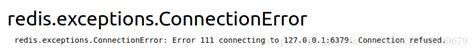 Redisexceptionsconnectionerror Error 111 Connecting To Localhost6379 Connection Refused Csdn博客