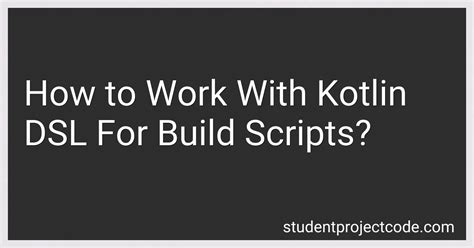 How To Work With Kotlin Dsl For Build Scripts In 2024
