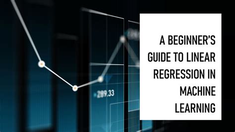 A Beginners Guide To Linear Regression In Machine Learning