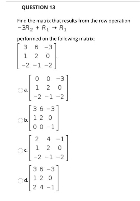 solved question 13 find the matrix that results from the row