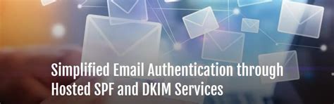 Simplified Email Authentication Through Hosted SPF And DKIM Services TUCANA