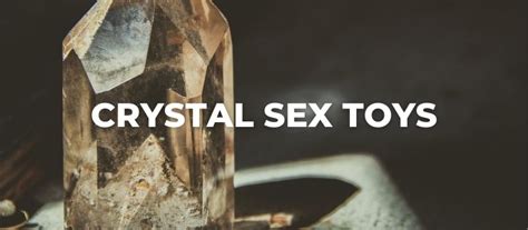 Crystal Sex Toys To Explore Your Sacral Chakra