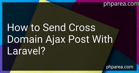 How To Send Cross Domain Ajax Post With Laravel In 2024