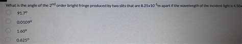 [answered] What Is The Angle Of The 2nd Order Bright Fringe Produced By