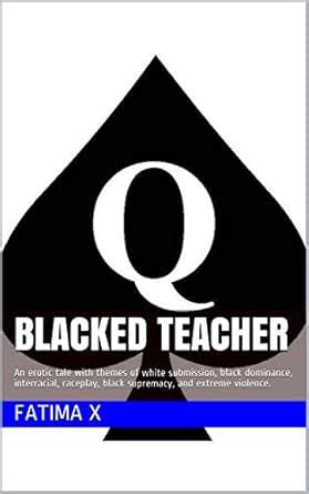 Blacked Teacher An Erotic Tale With Themes Of White Submission Black