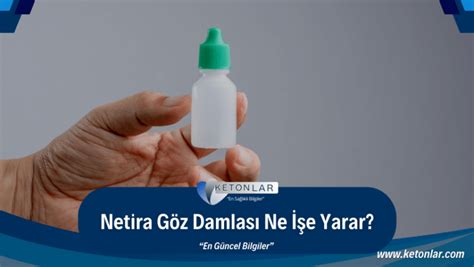 Netira Göz Damlası Ne İşe Yarar Ketonlar