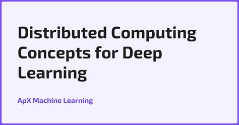 Distributed Computing Concepts For Deep Learning
