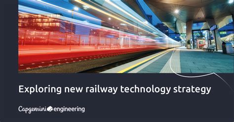 Exploring New Railway Technology Strategy Capgemini Mexico