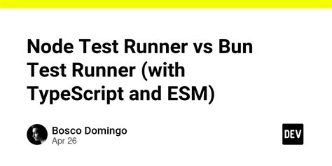 Node Test Runner Vs Bun Test Runner With Typescript And Esm Dev Community