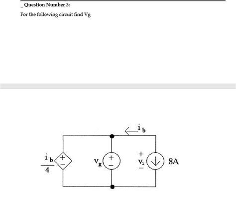 Solved Question Number 3 For The Following Circuit Find Vg Chegg Com