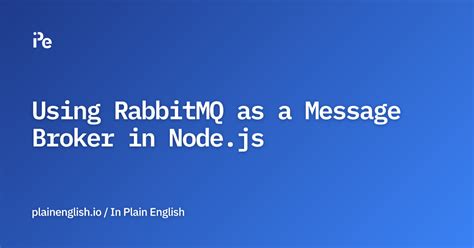 using rabbitmq as a message broker in node js