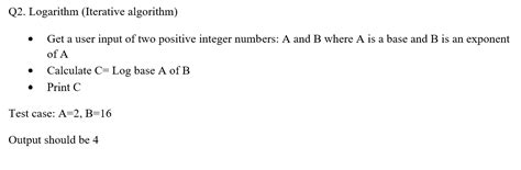 Solved Q2 Logarithm Iterative Algorithm Get A User Input