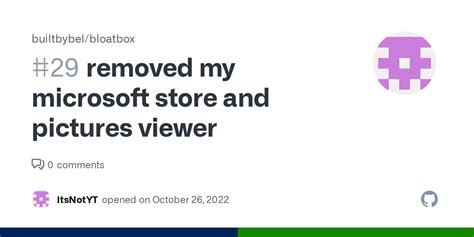 Removed My Microsoft Store And Pictures Viewer · Issue 29 · Builtbybelbloatbox · Github