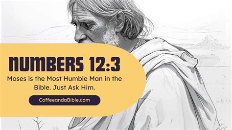 Moses Is The Most Humble Man In The Bible Just Ask Him Numbers 123