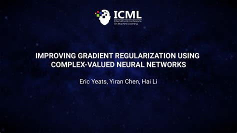 Eric Yeats Yiran Chen Hai Li · Improving Gradient Regularization Using Complex Valued Neural