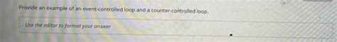 Solved Provide An Example Of An Event Controlled Loop And A