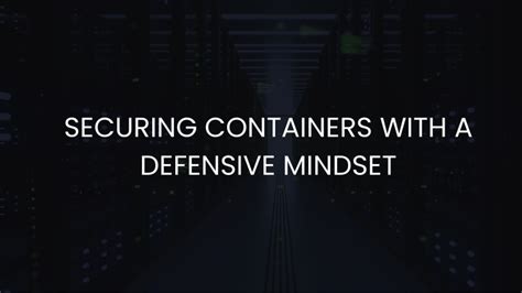 Securing Containers A Defensive Mindset