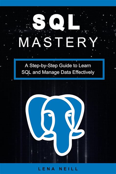 Sql Mastery A Step By Step Guide To Learn Sql And Manage