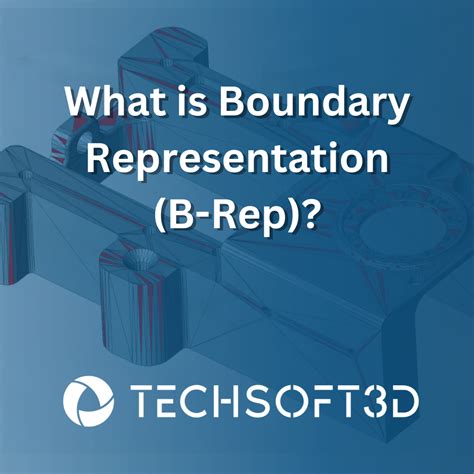 What Is Boundary Representation B Rep Tech Soft 3d