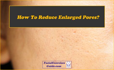 How To Reduce Enlarged Pores Facial Exercises Guide
