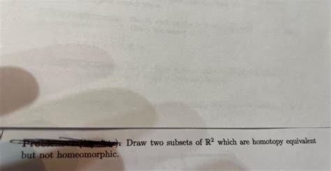 Solved Draw Two Subsets Of R2 Which Are Homotopy Equivalent