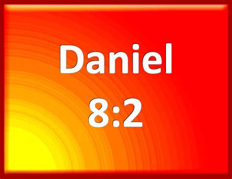 Daniel 82 And I Saw In A Vision And It Came To Pass When I Saw That