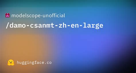 Modelscope Unofficial Damo Csanmt Zh En Large Hugging Face